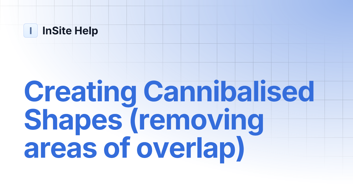 Creating Cannibalised Shapes (removing areas of overlap) | InSite Help