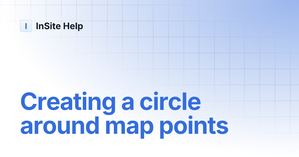 Creating a circle around map points | InSite Help