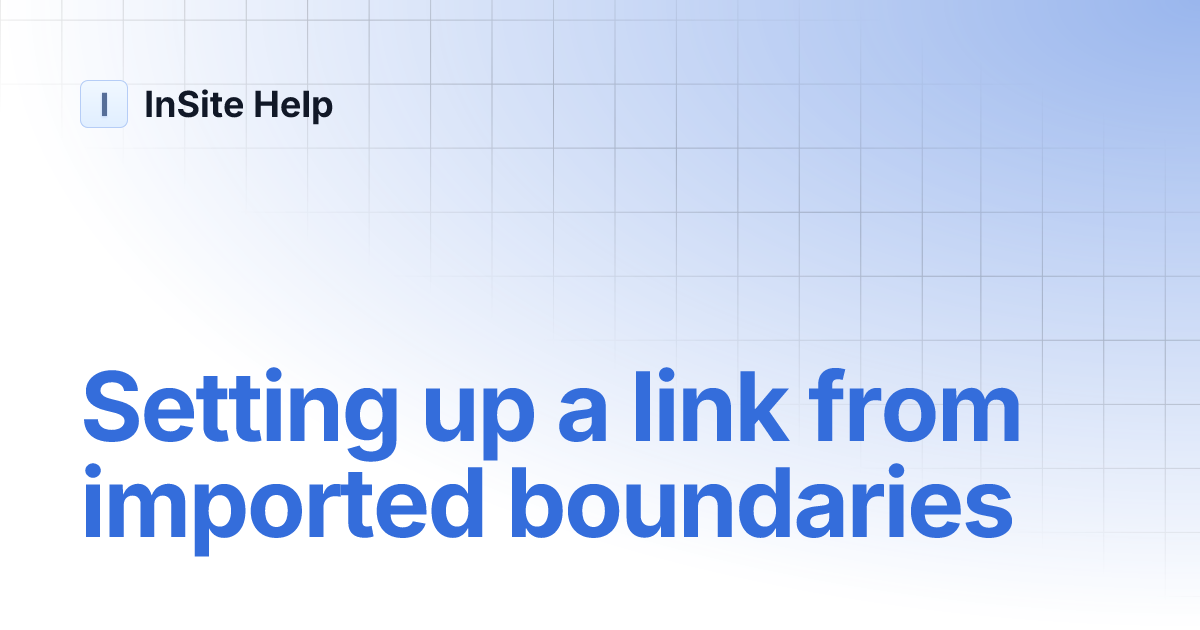 Setting up a link from imported boundaries | InSite Help