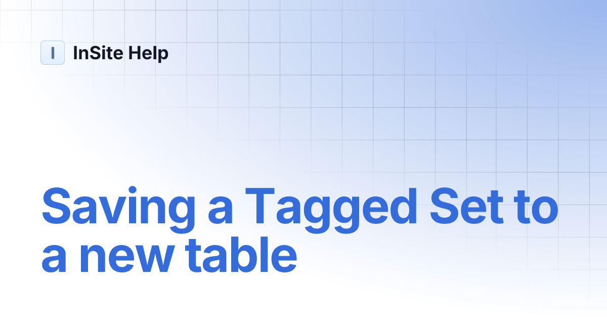 Saving a Tagged Set to a new table | InSite Help