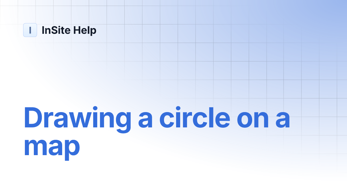Drawing a circle on a map | InSite Help